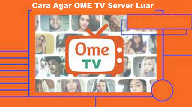 Cara Agar OME TV Server Luar Negeri