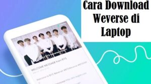 2 Cara Download Weverse di Laptop, Aman dan Praktis