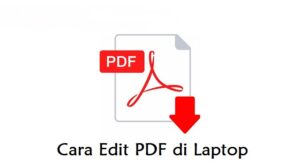 5 Cara Edit PDF di Laptop, Mudah dan Praktis