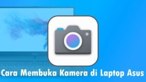 Cara Membuka Kamera di Laptop Asus