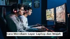 2 Cara Merekam Layar Laptop dan Wajah – Virenial