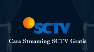 Cara Streaming SCTV Gratis – Virenial