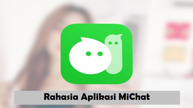 Rahasia Aplikasi MiChat yang Perlu Anda Ketahui